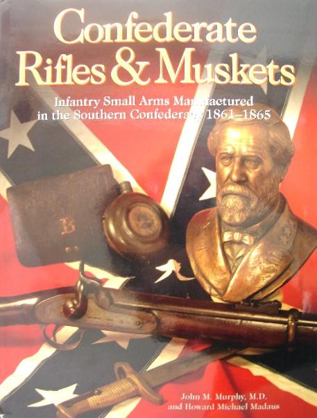 Confederate Rifles & Muskets - Infantry Small Arms Manufactured in the ...